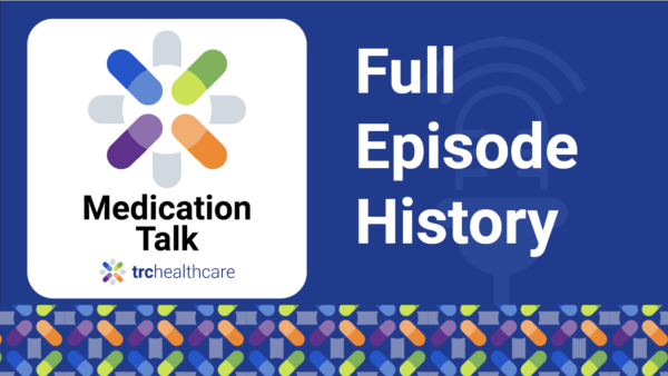 Medication Talk: Full Episode History - TRC Healthcare
