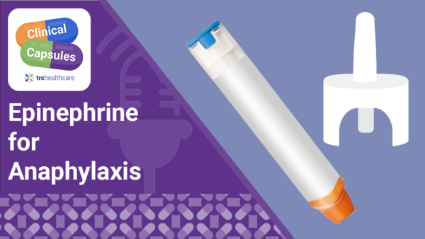 Clinical Capsules: Epinephrine for Anaphylaxis - TRC Healthcare